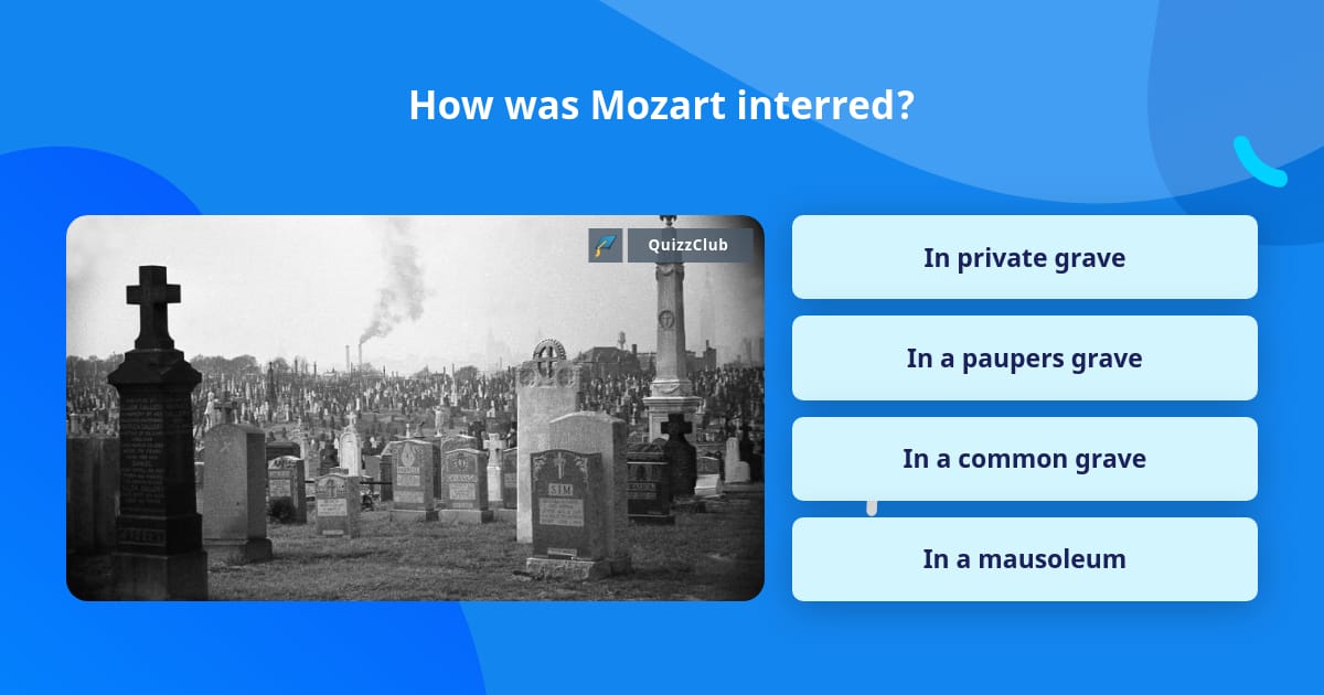 How was Mozart interred? | Trivia Answers | QuizzClub