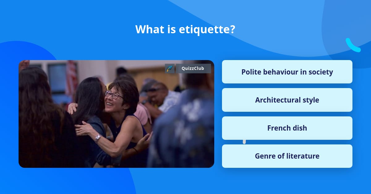What is etiquette? | Trivia Questions | QuizzClub