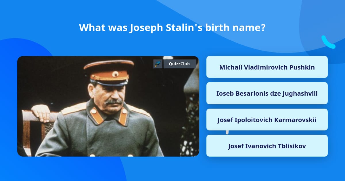 What was Joseph Stalin's birth name? | Trivia Questions | QuizzClub