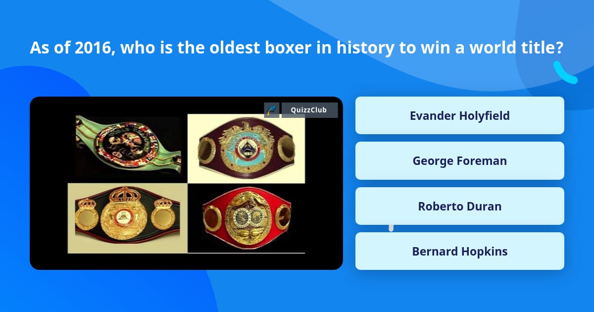 As of 2016, who is the oldest boxer... | Trivia Questions | QuizzClub
