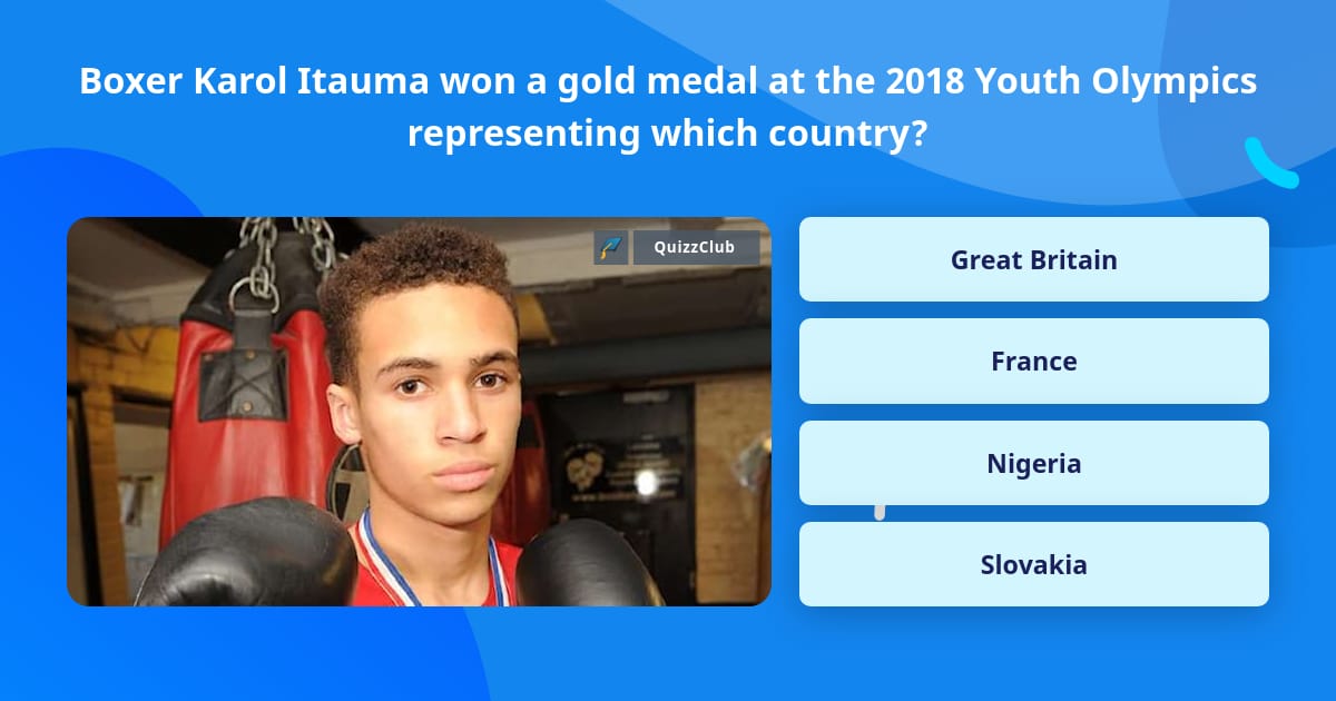Boxer Karol Itauma won a gold medal... | Trivia Questions | QuizzClub