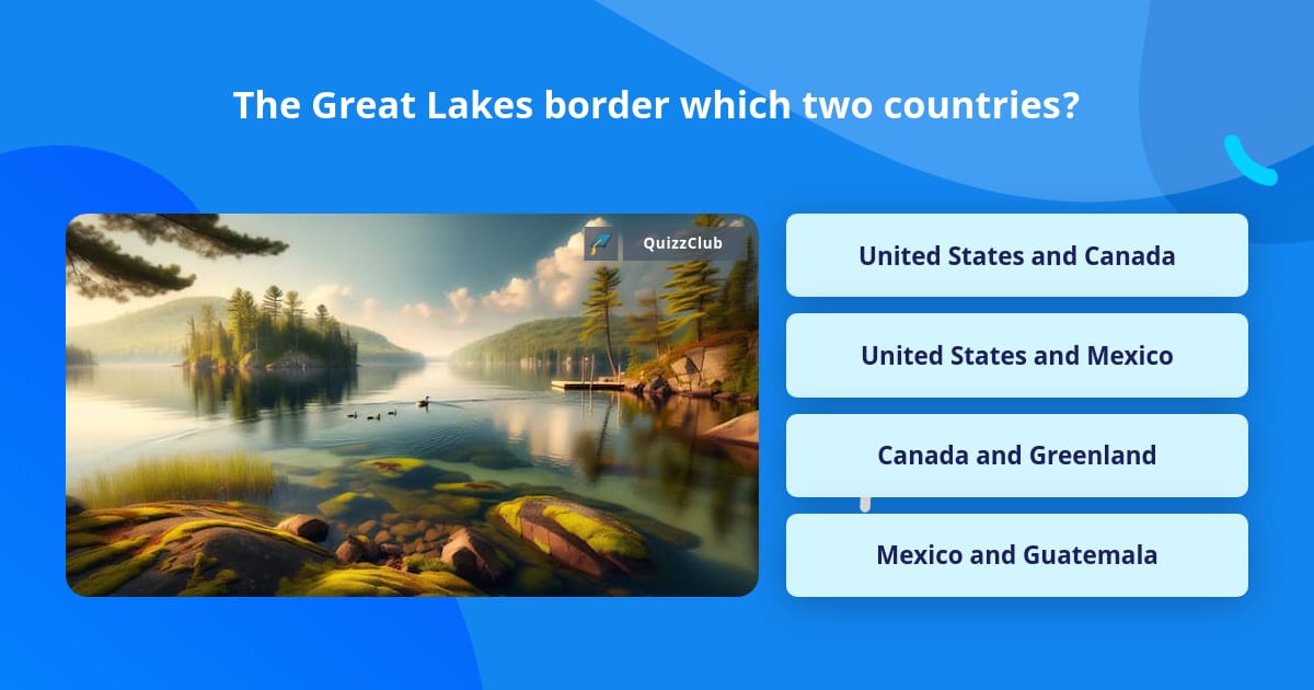 The Great Lakes border which two... | Trivia Questions | QuizzClub