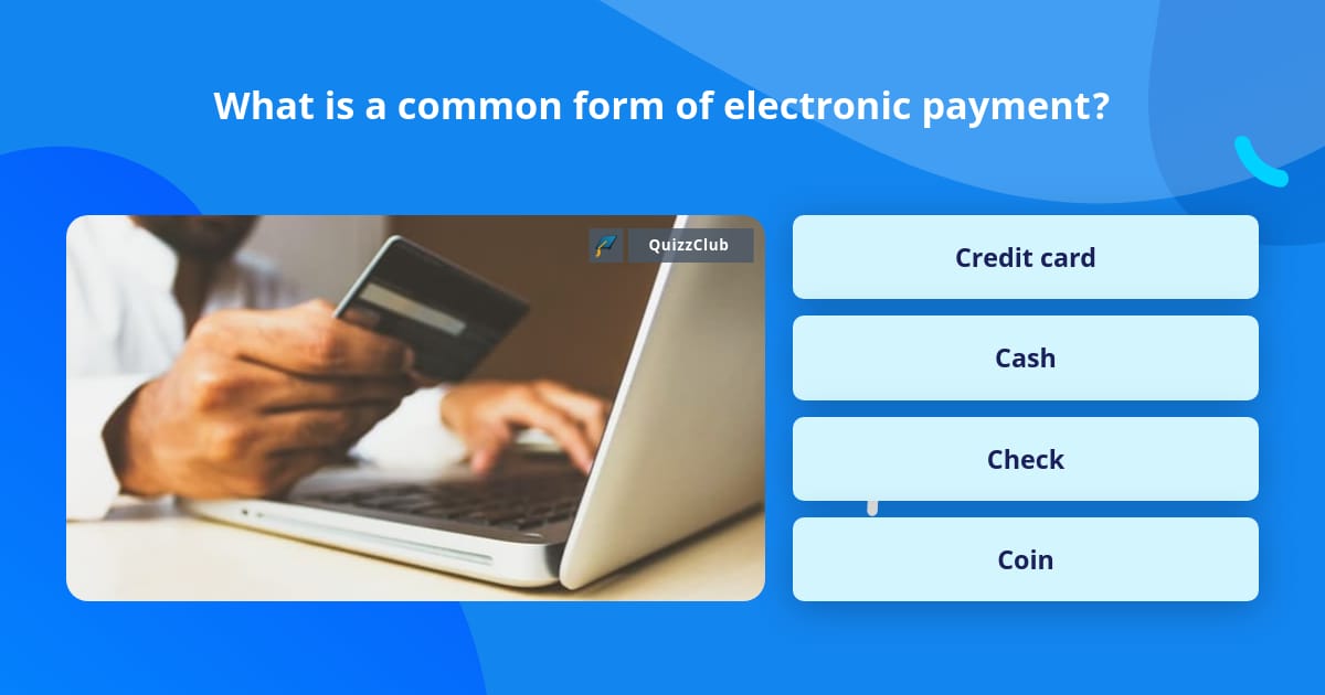 What is a common form of electronic... | Trivia Questions | QuizzClub