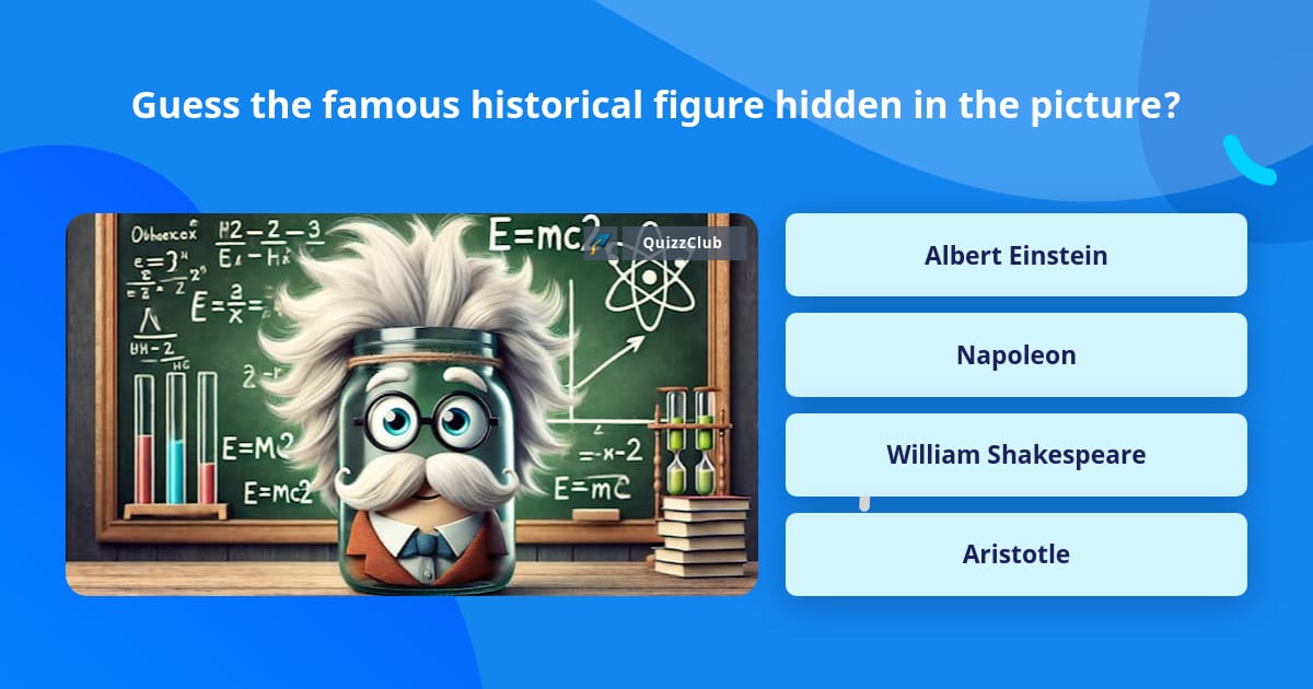Guess the famous historical figure... | Trivia Questions | QuizzClub