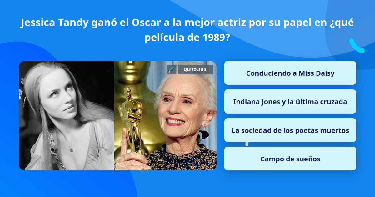 Jessica Tandy ganó el Oscar a la... | Las Preguntas Trivia | QuizzClub