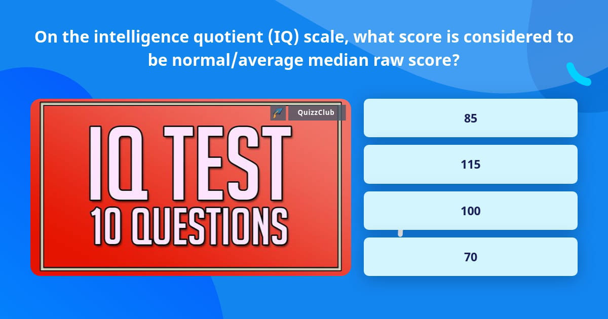 On the intelligence quotient (IQ)... | Trivia Answers | QuizzClub