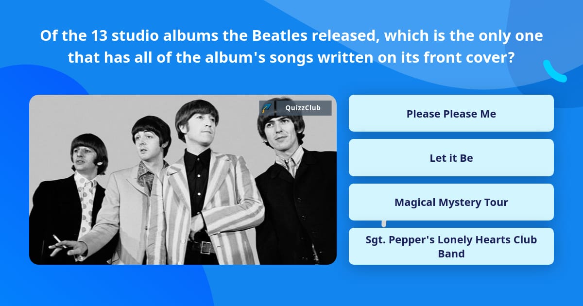 Of the 13 studio albums the Beatles... | Trivia Questions | QuizzClub