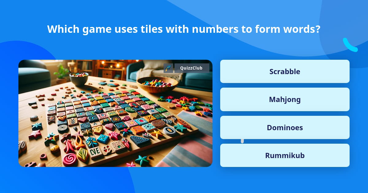 Which game uses tiles with numbers... | Trivia Questions | QuizzClub