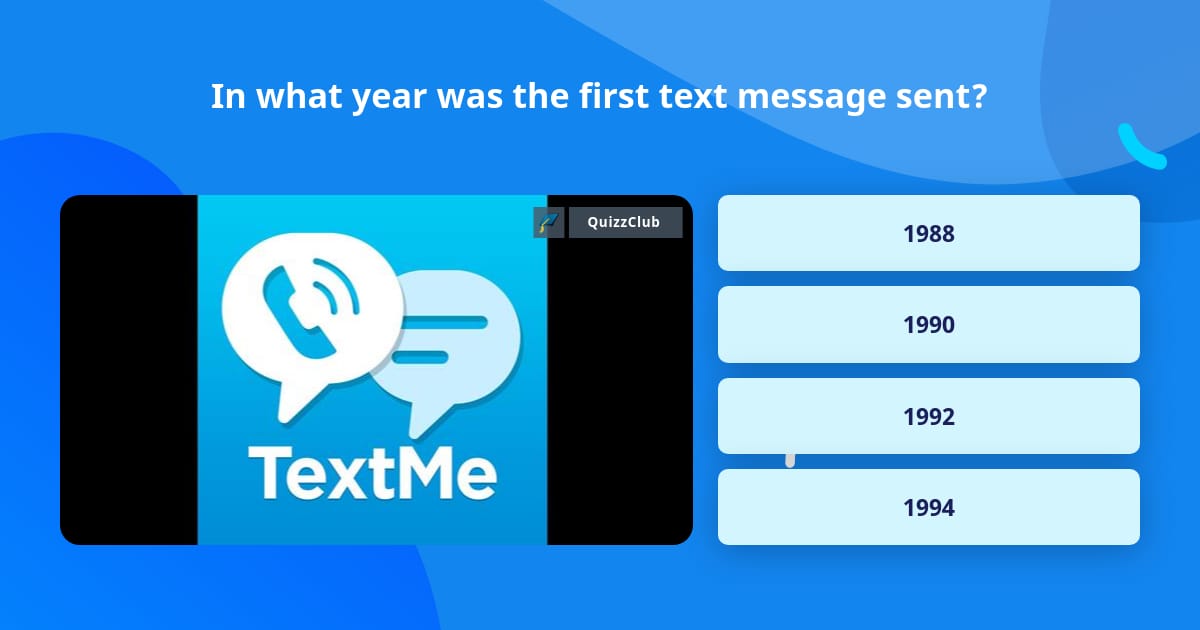 In What Year Was The First Text Trivia Questions QuizzClub In What Year Was The First Text Trivia Questions QuizzClub