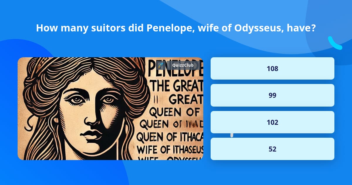 How many suitors did Penelope, wife... | Trivia Questions | QuizzClub