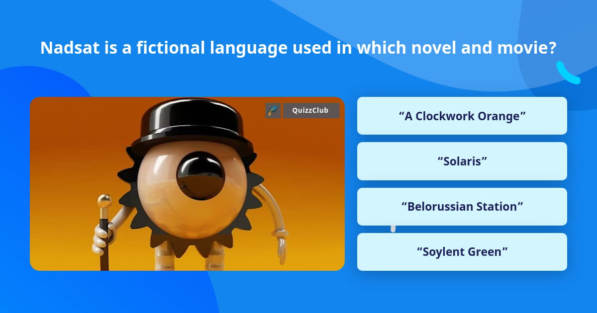 Nadsat is a fictional language used... | Trivia Questions | QuizzClub
