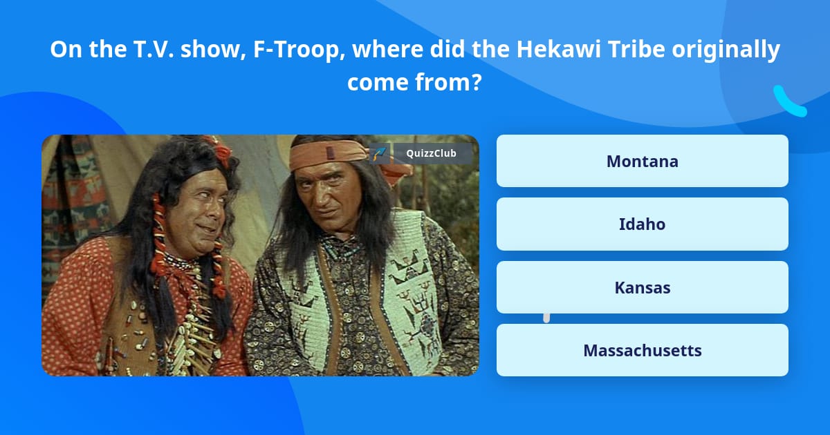 On the T.V. show, F-Troop, where did... | Trivia Answers | QuizzClub