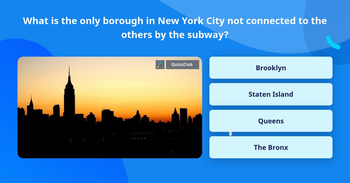 What is the only borough in New York... | Trivia Questions | QuizzClub