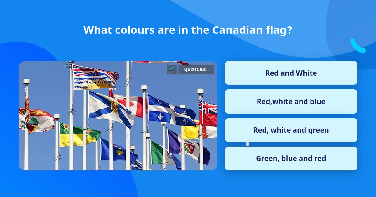 What colours are in the Canadian flag? | Trivia Questions | QuizzClub