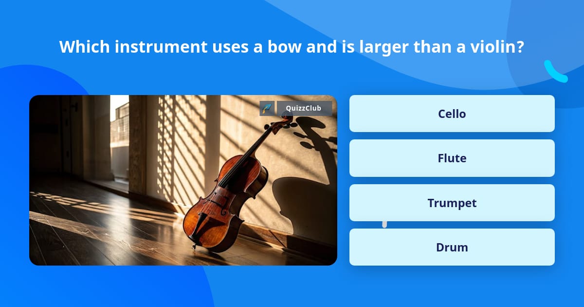 Which instrument uses a bow and is... | Trivia Answers | QuizzClub
