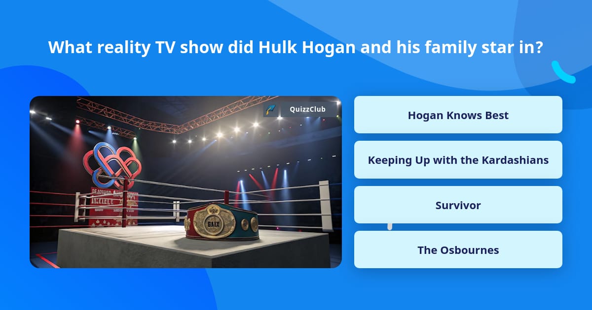 What reality TV show did Hulk Hogan... | Trivia Questions | QuizzClub