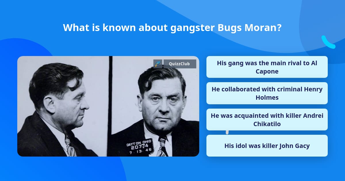 What is known about gangster Bugs Moran? | Trivia Questions