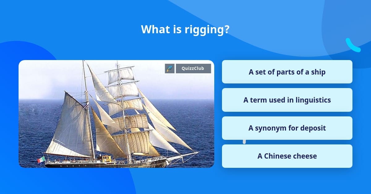What is rigging? | Trivia Questions | QuizzClub