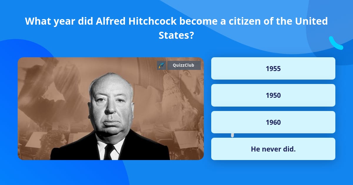 What year did Alfred Hitchcock... | Trivia Questions | QuizzClub