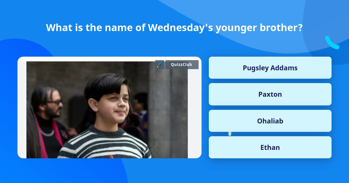 What is the name of Wednesday's... | Trivia Questions | QuizzClub