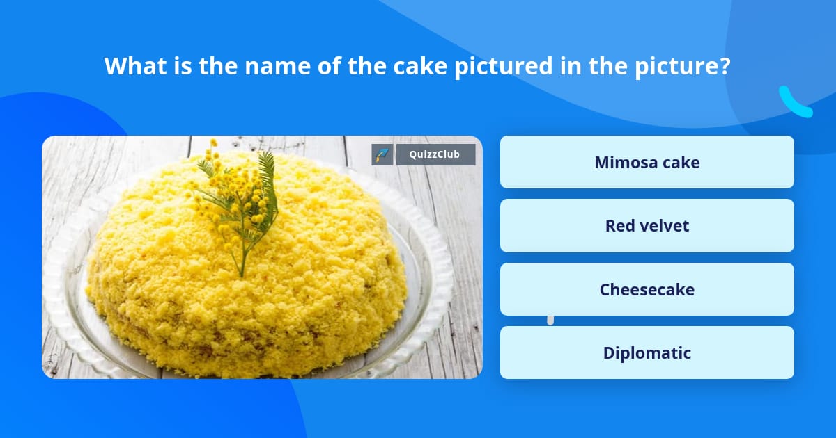 What is the name of the cake... | Trivia Questions | QuizzClub
