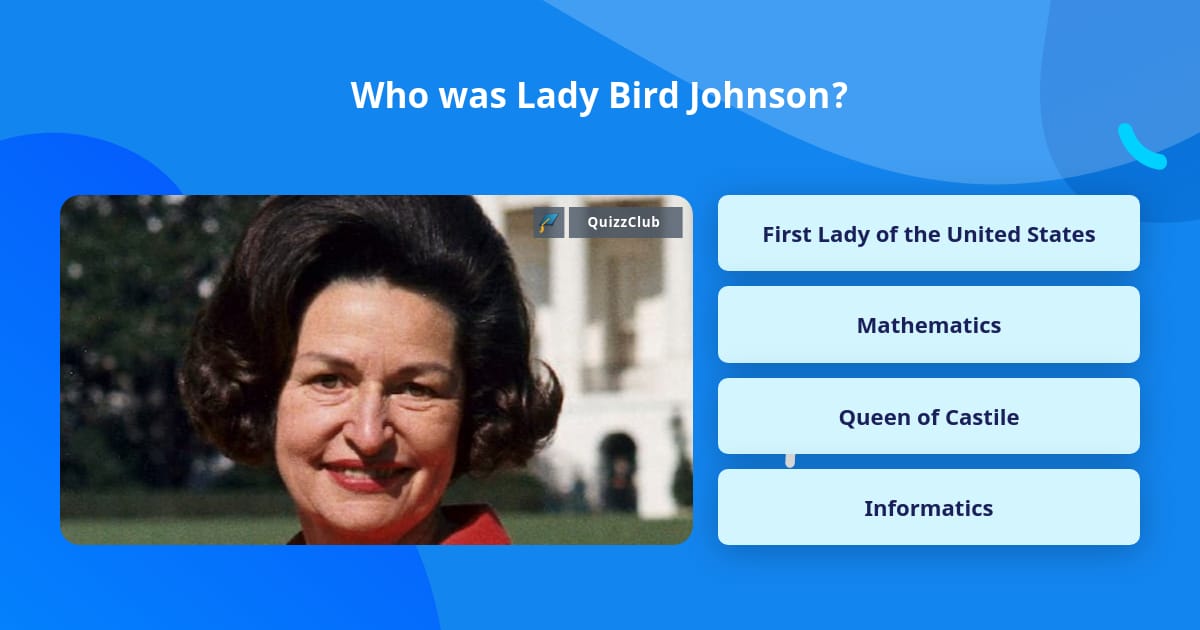 Who was Lady Bird Johnson? | Trivia Questions | QuizzClub