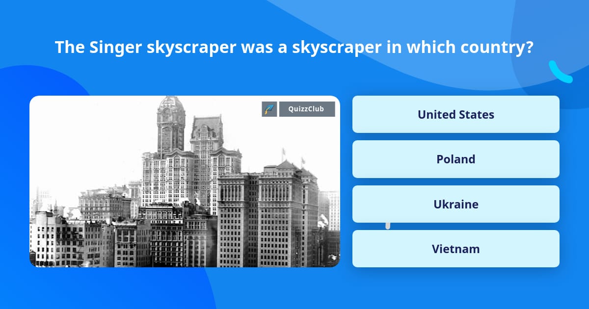 The Singer skyscraper was a... | Trivia Questions | QuizzClub