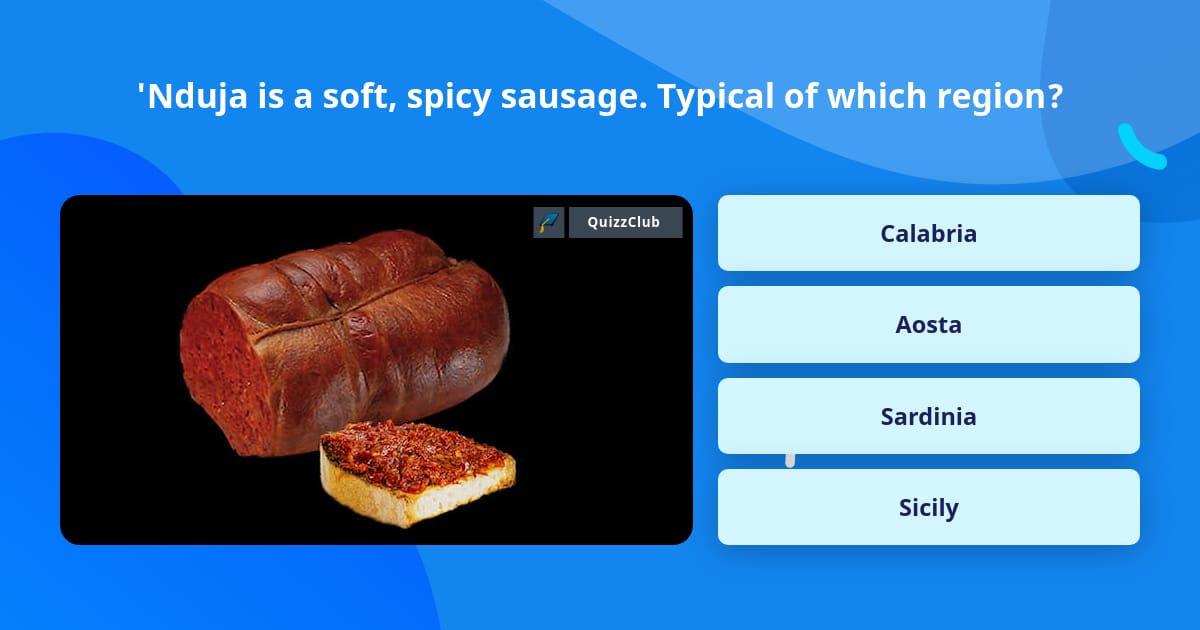 'Nduja is a soft, spicy sausage.... | Trivia Questions | QuizzClub