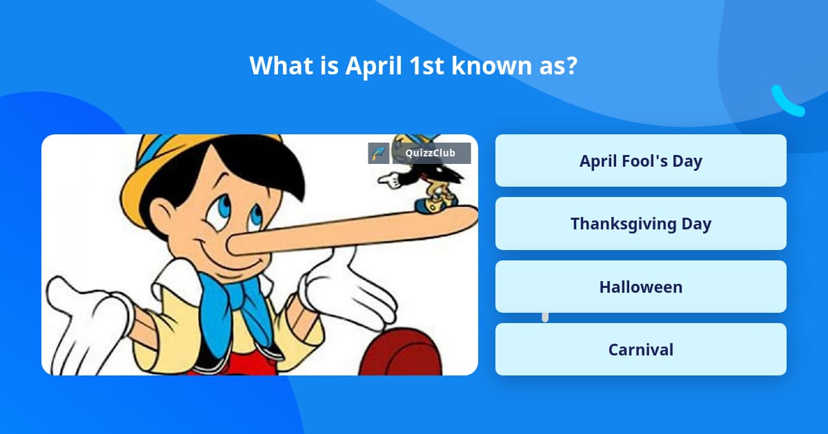 What is April 1st known as? | Trivia Questions | QuizzClub