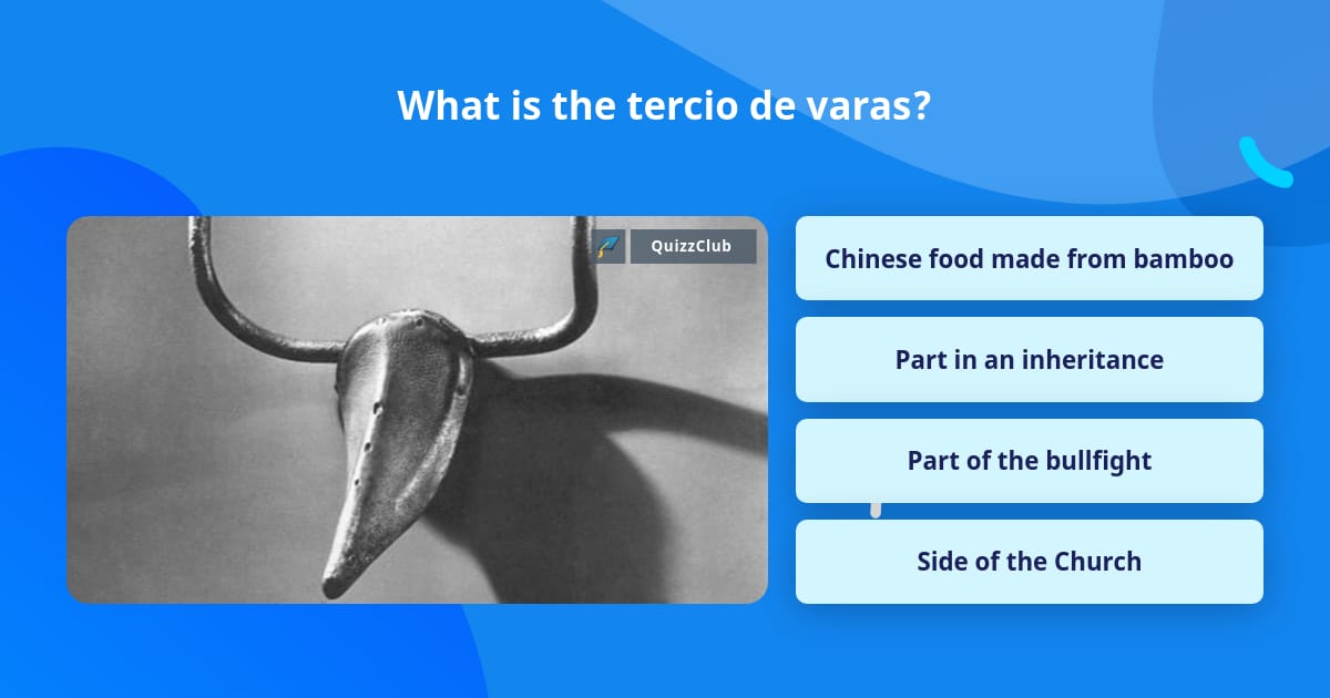 What is the tercio de varas? | Trivia Questions | QuizzClub