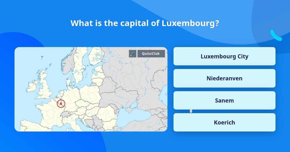 What is the capital of Luxembourg? | Trivia Questions | QuizzClub