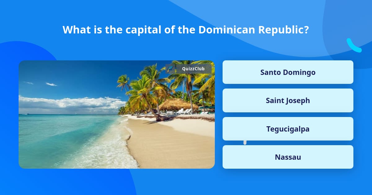 What is the capital of the Dominican... | Trivia Questions | QuizzClub