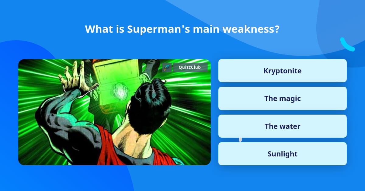 What is Superman's main weakness? | Trivia Questions | QuizzClub