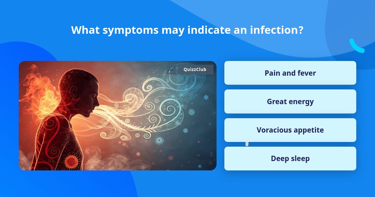 What symptoms may indicate an infection? | Trivia Questions