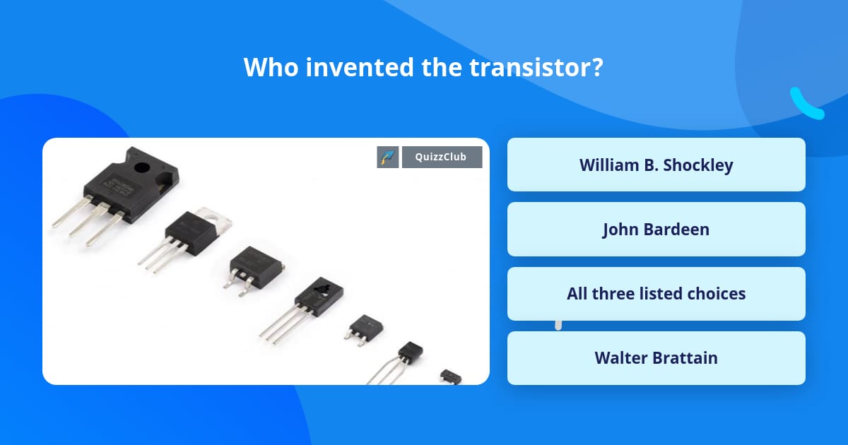 Who invented the transistor? | Trivia Answers | QuizzClub