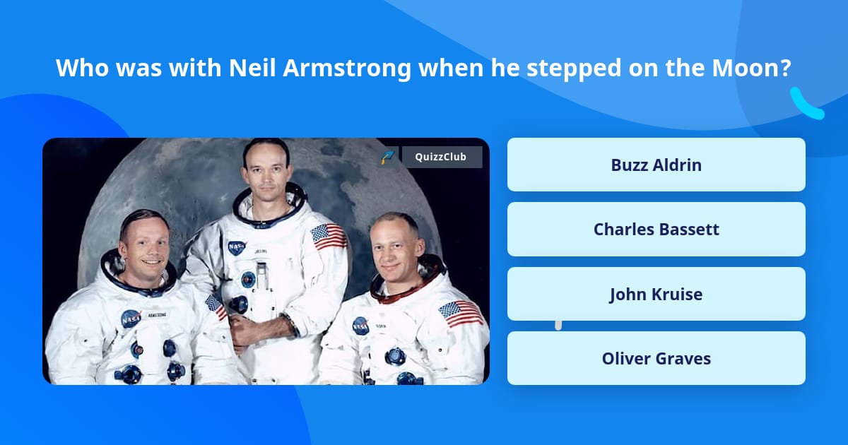 Who was with Neil Armstrong when he... | Trivia Questions | QuizzClub
