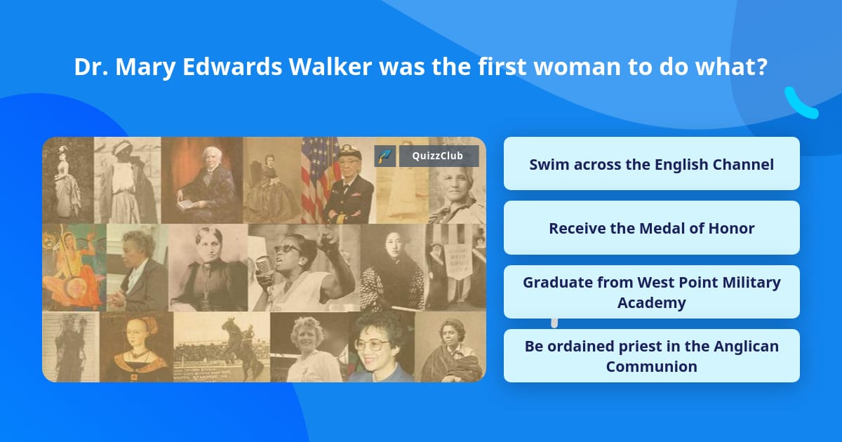 Dr. Mary Edwards Walker was the... | Trivia Questions | QuizzClub