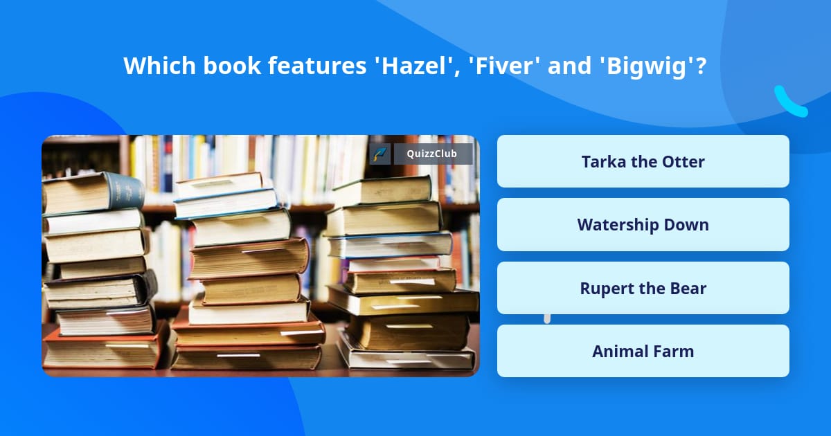 Which book features 'Hazel', 'Fiver'... | Trivia Answers | QuizzClub