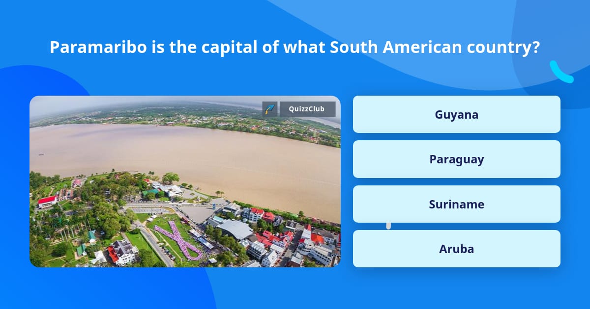 Paramaribo is the capital of what... | Trivia Answers | QuizzClub