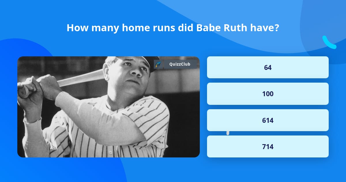 How many home runs did Babe Ruth have? | Trivia Answers | QuizzClub