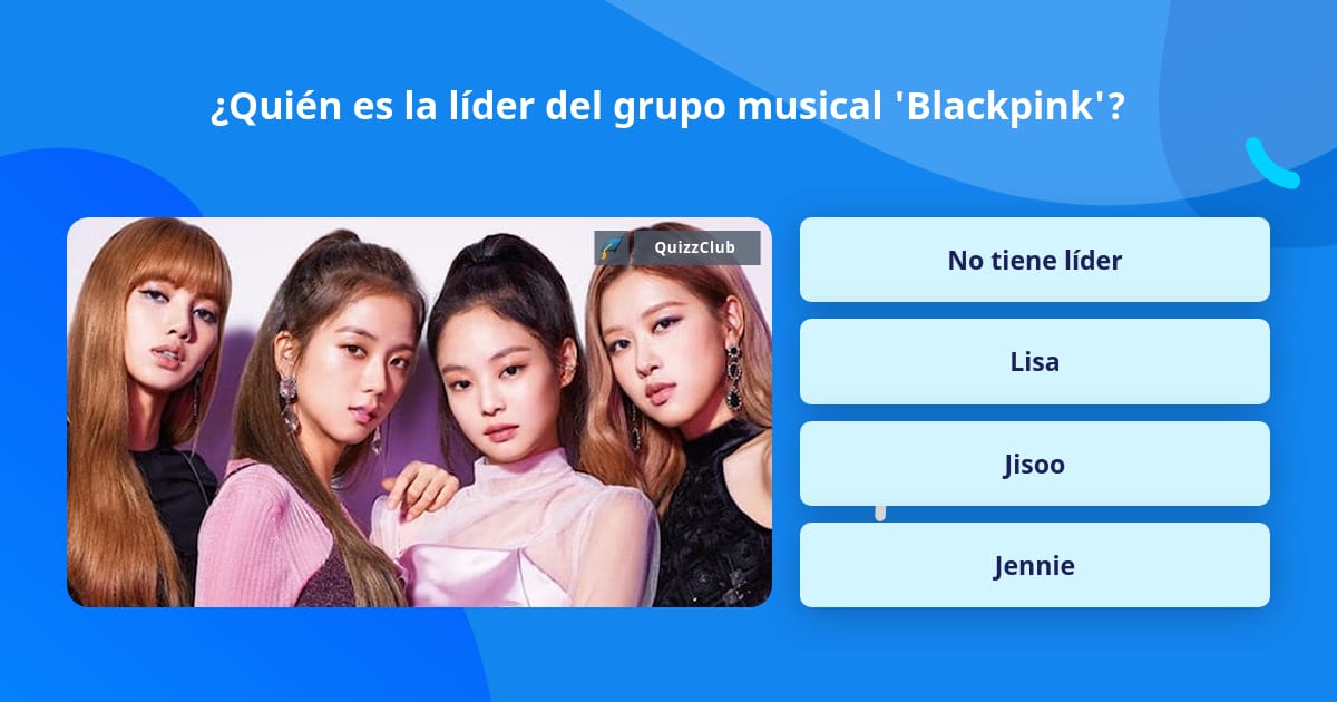 ¿Quién es la líder del grupo musical... | Las Preguntas Trivia