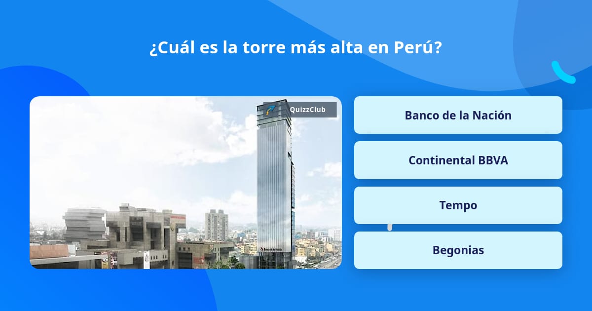 ¿Cuál es la torre más alta en Perú? | Las Preguntas Trivia | QuizzClub
