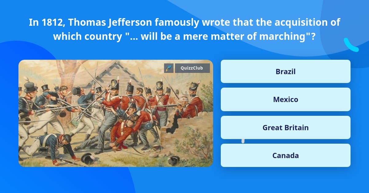 In 1812, Thomas Jefferson famously... | Trivia Questions | QuizzClub