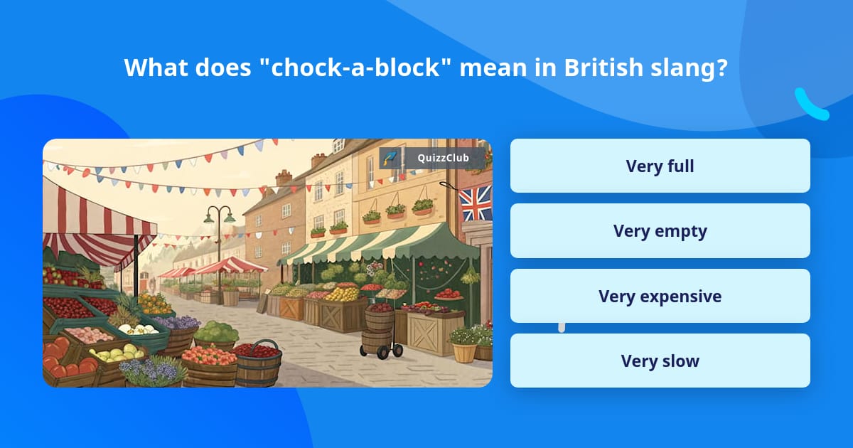 What does "chock-a-block" mean in... | Trivia Questions | QuizzClub
