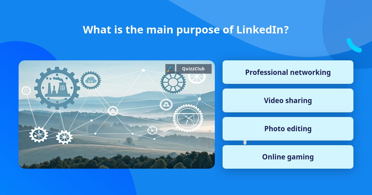 What is the main purpose of LinkedIn? | Trivia Questions | QuizzClub