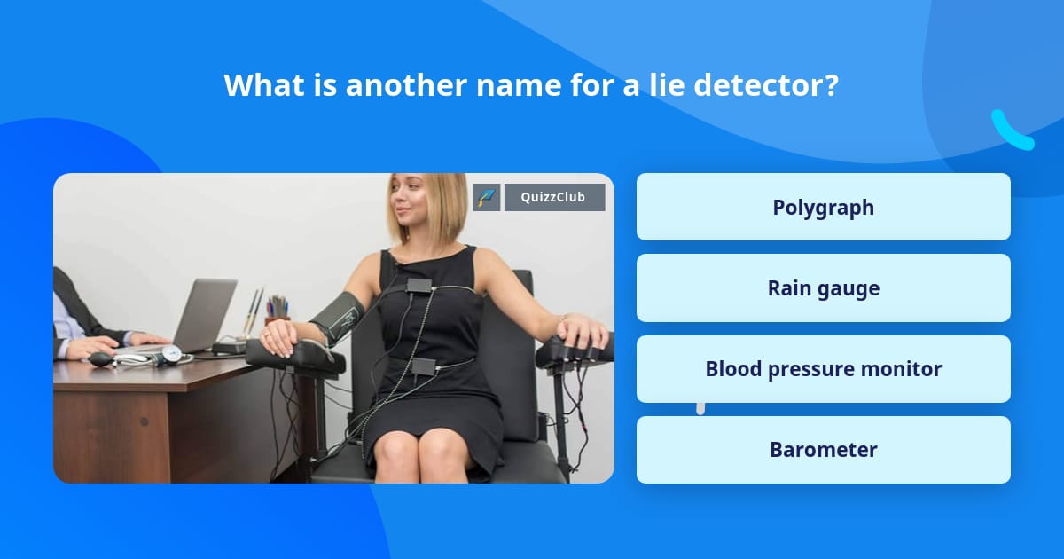 What is another name for a lie detector? | Trivia Questions