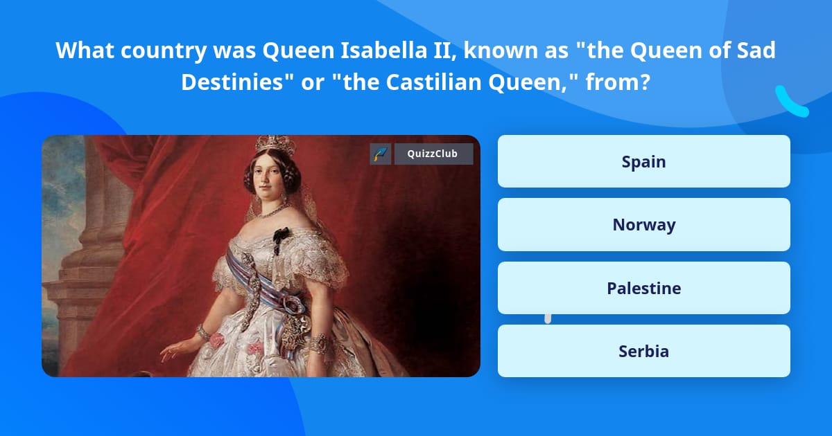 What country was Queen Isabella II,... | Trivia Questions | QuizzClub