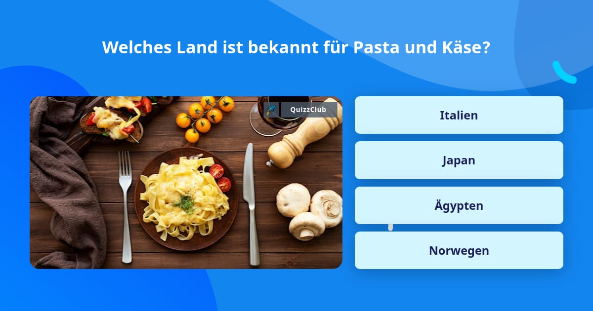 Welches Land ist bekannt für Pasta... | Quizfragen | QuizzClub