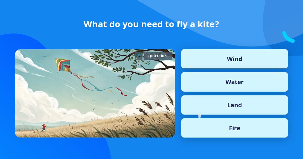 What do you need to fly a kite? | Trivia Questions | QuizzClub