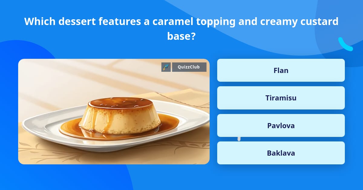 Which dessert features a caramel... | Trivia Questions | QuizzClub